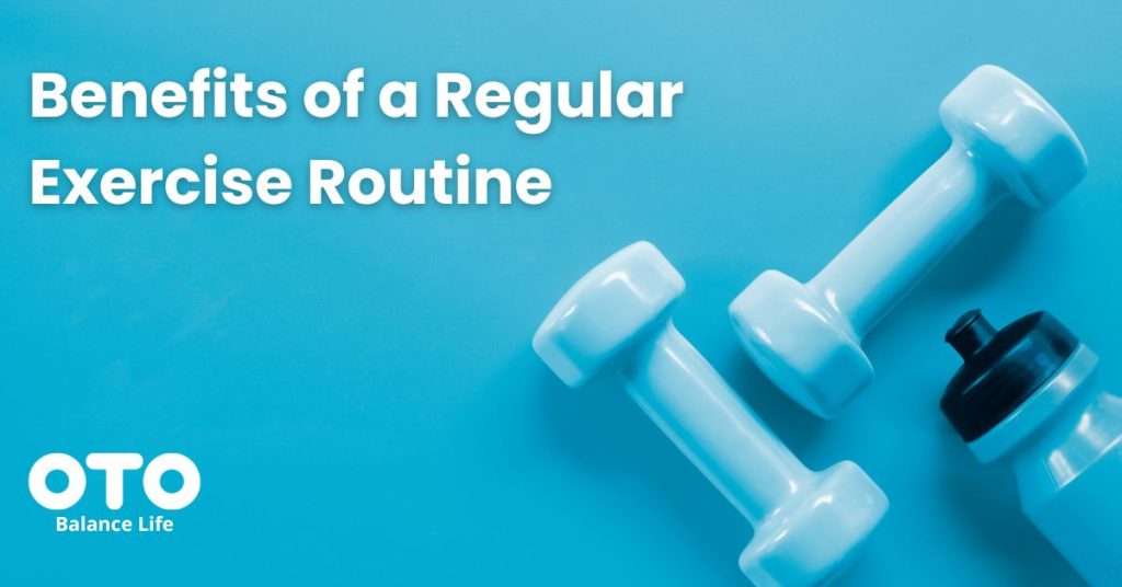 Benefits of a Regular Exercise Routine - OTO Bodycare