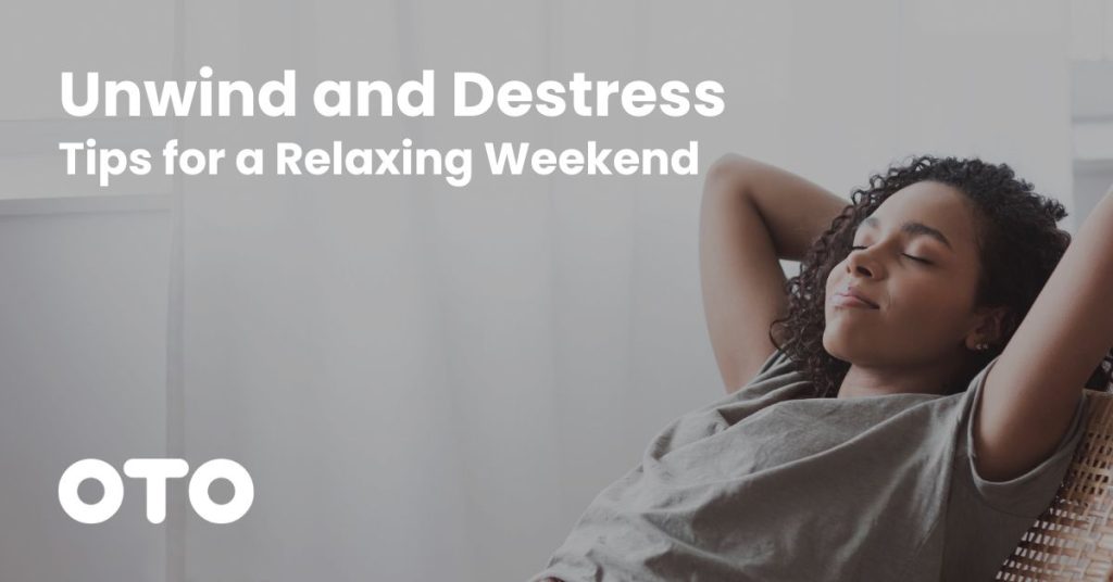 Unwind and Destress: Tips for a Relaxing Weekend - OTO Bodycare